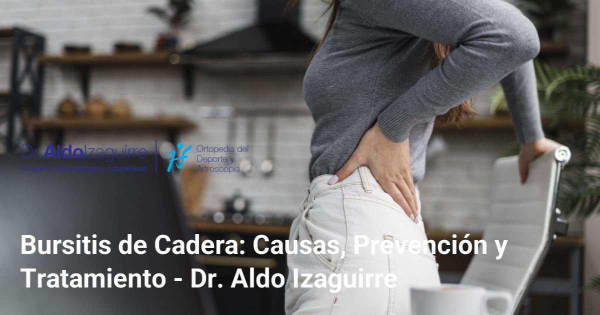 Bursitis de Cadera: Causas, Prevención y Tratamiento - Dr. Aldo Izaguirre